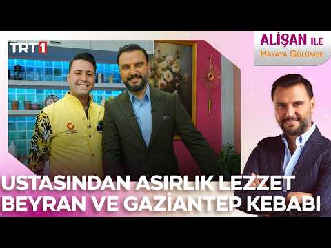 Ustasından asırlık lezzetler beyran ve Gaziantep kebabı! | #AlişanileHayataGülümse