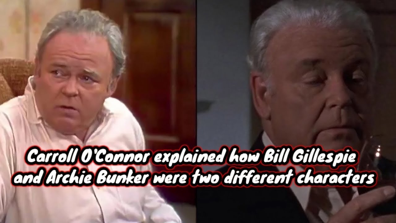 Carroll O'Connor explained how Bill Gillespie and Archie Bunker were ...