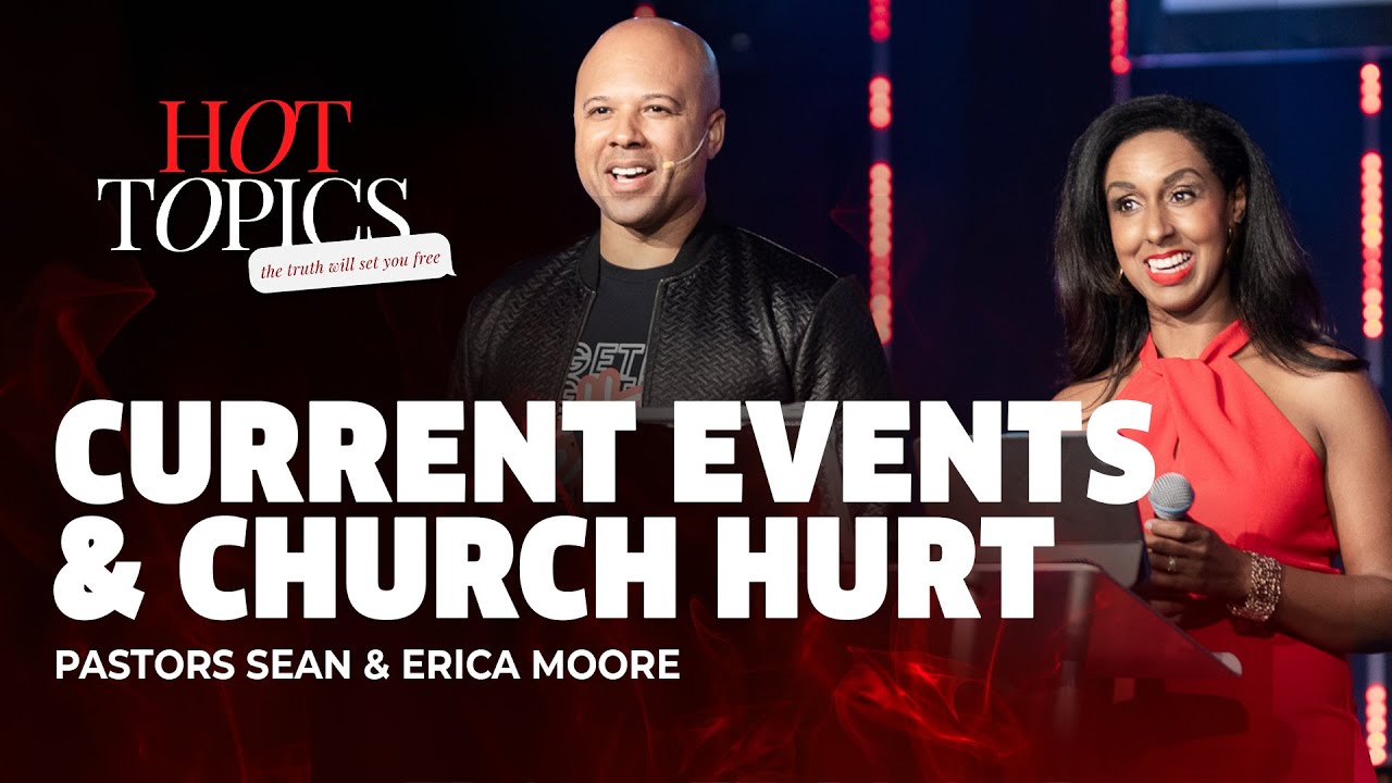Current Events & Church Hurt - Hot Topics Pt. 11 - Pastors Sean & Erica ...
