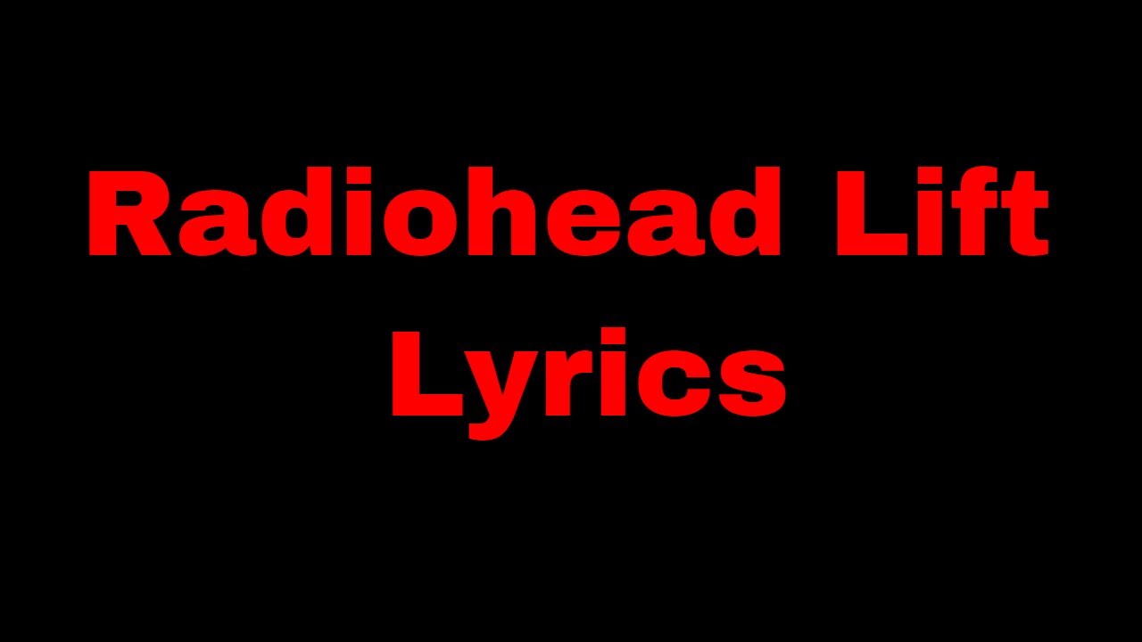 Radiohead Lift lyrics - YouTube