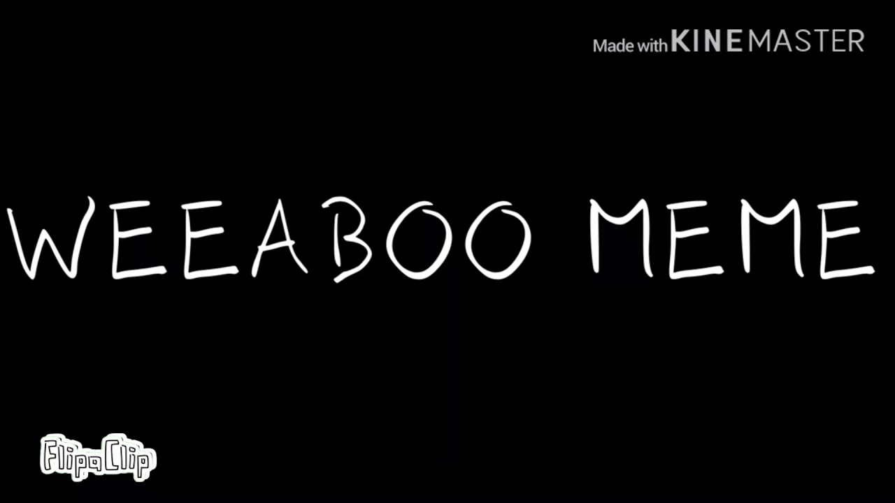 Weeaboo meme collab - YouTube