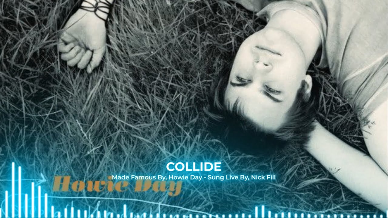 Howie Day - Collide (Sung Live by Nick Fill) - YouTube