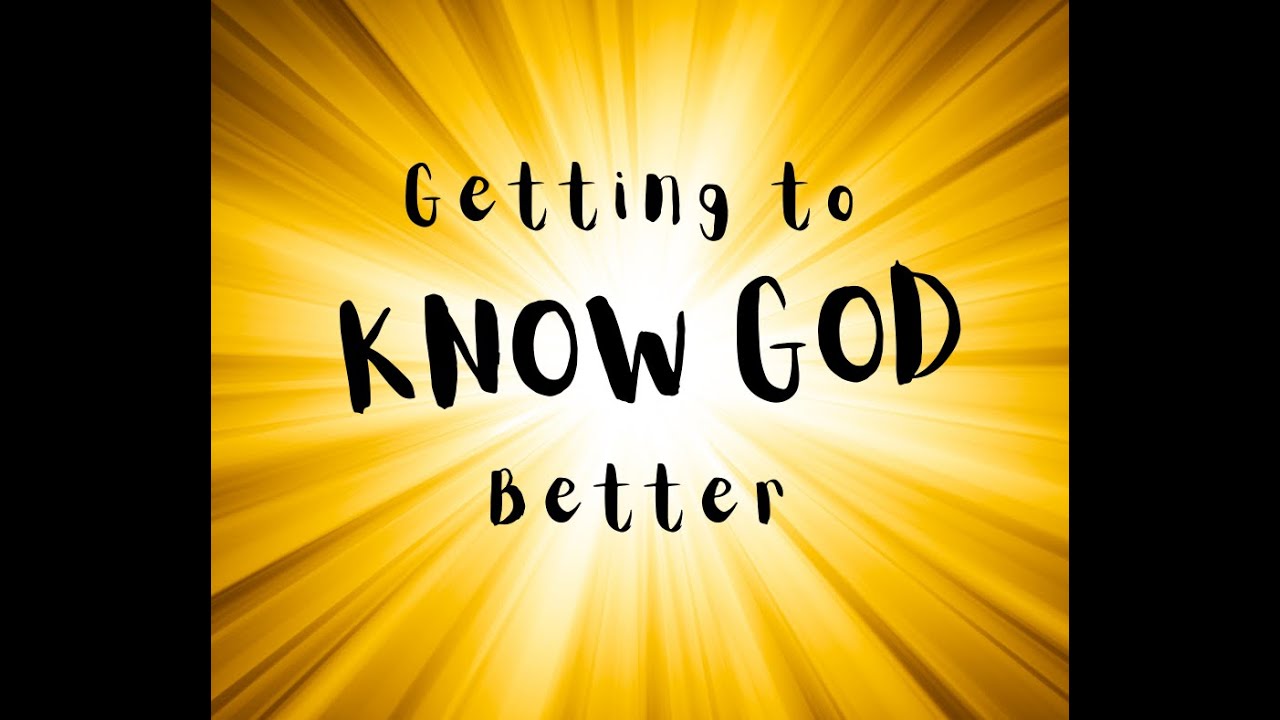 Getting To Know God Better - Week 5 - YouTube