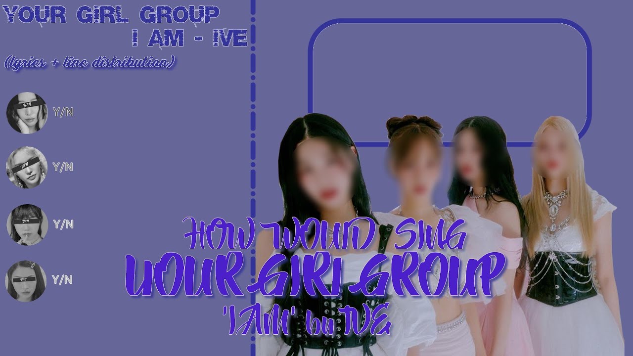 [Your Girl Group] I AM original by IVE (4 members) | Lyrics + Line Distribution - YouTube