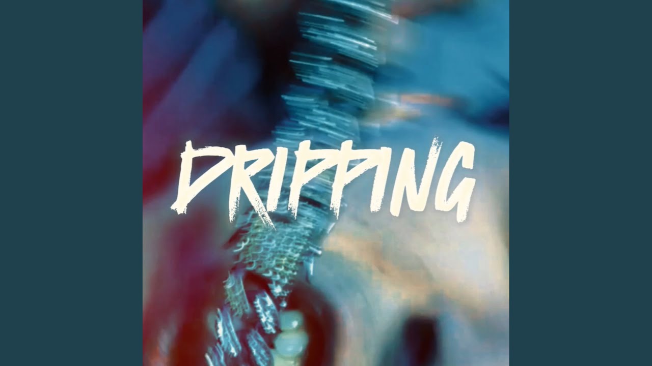 DRIPPING - YouTube