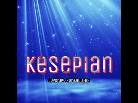 Kesepian || Cover By. Nur Kholifah