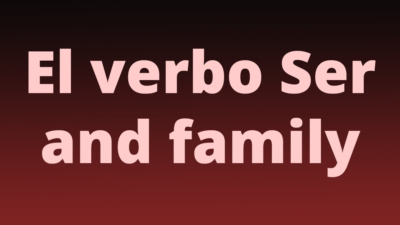 El verbo SER and the family - YouTube