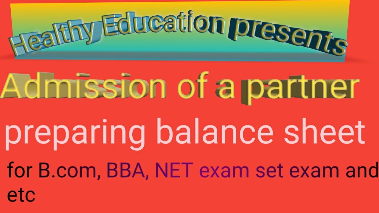 Admission of a partner, prepare balance sheet/healthy education - YouTube