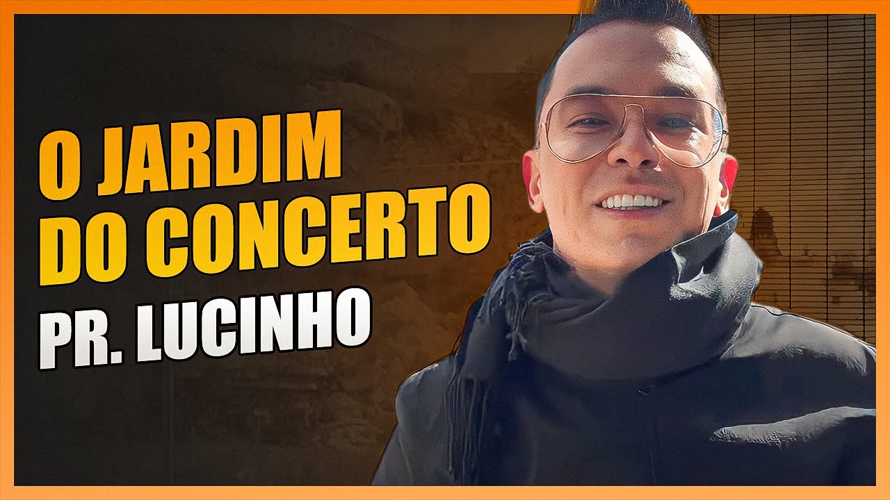 O jardim do concerto | Pr. Lucinho - YouTube
