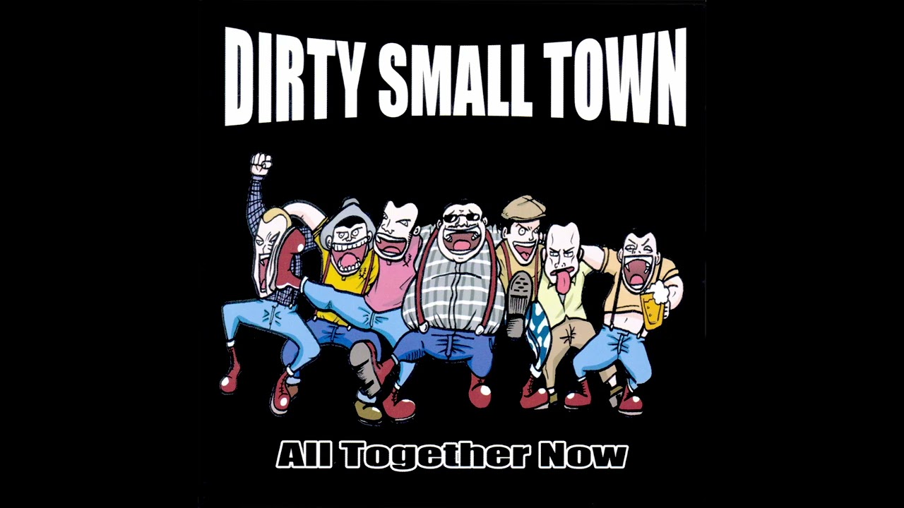 Dirty Small Town - All Together Now (2005) - YouTube