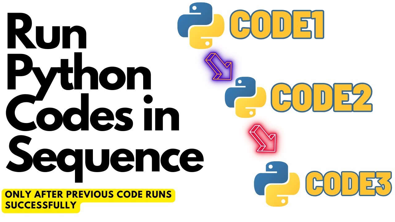 Run Python Codes In Sequence Only Run Next Code When The Previous Code 2822