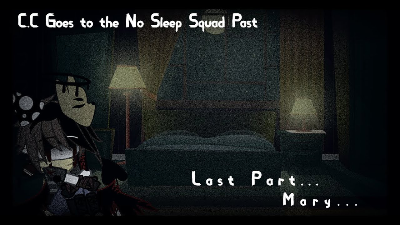 C.C Goes to the No Sleep Squad Past|| Last Part: Mary - YouTube