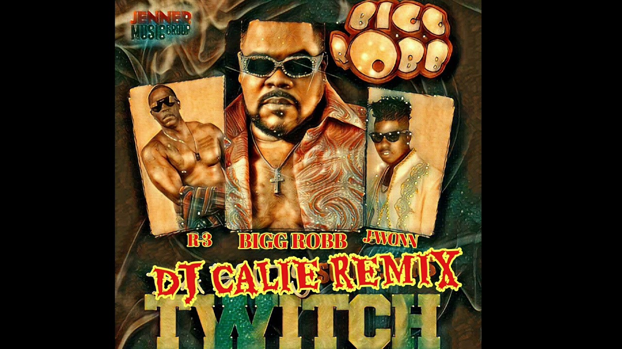 BIGG ROBB TWITCH (DJ CALIE REMIX) SOUTHERN SOUL STYLE - YouTube