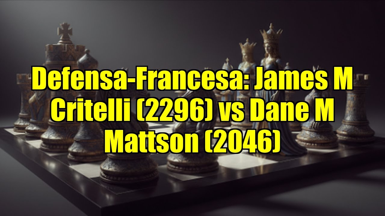 Defensa-Francesa: James M Critelli (2296) vs Dane M Mattson (2046 ...