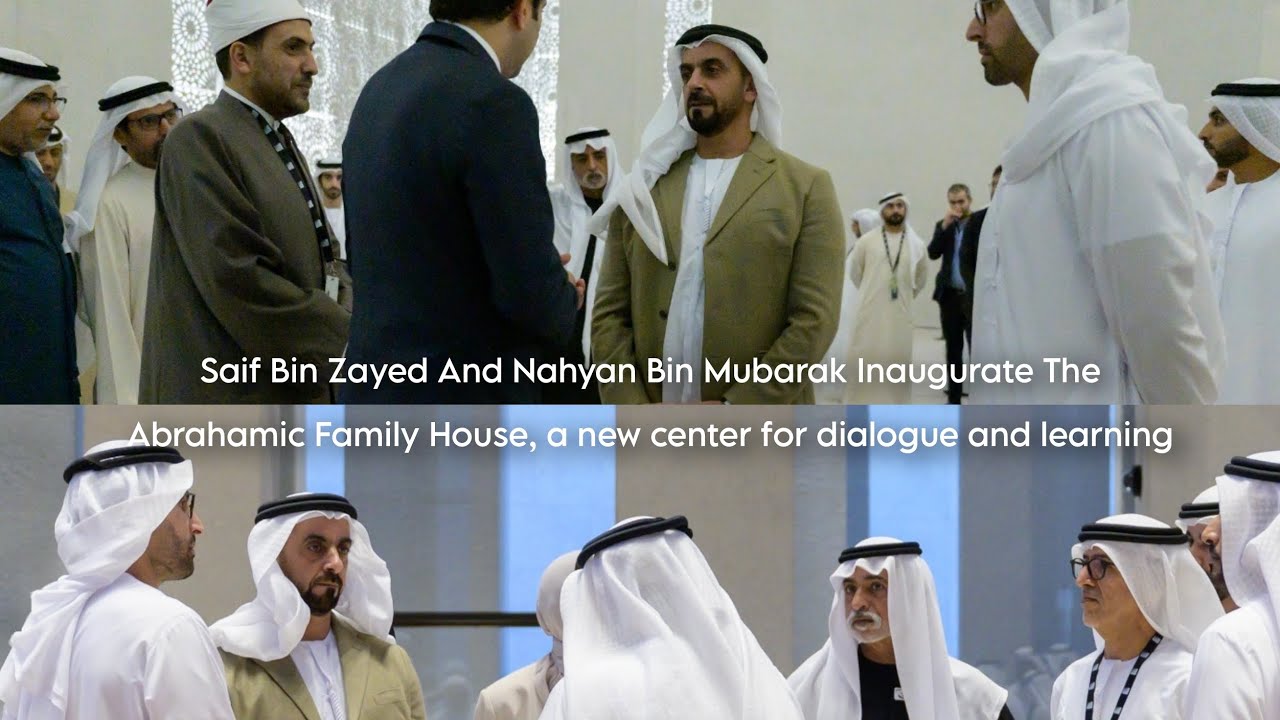 Sheikh Saif Bin Zayed & Sheikh Nahyan Bin Mubarak Inaugurate Abrahamic ...