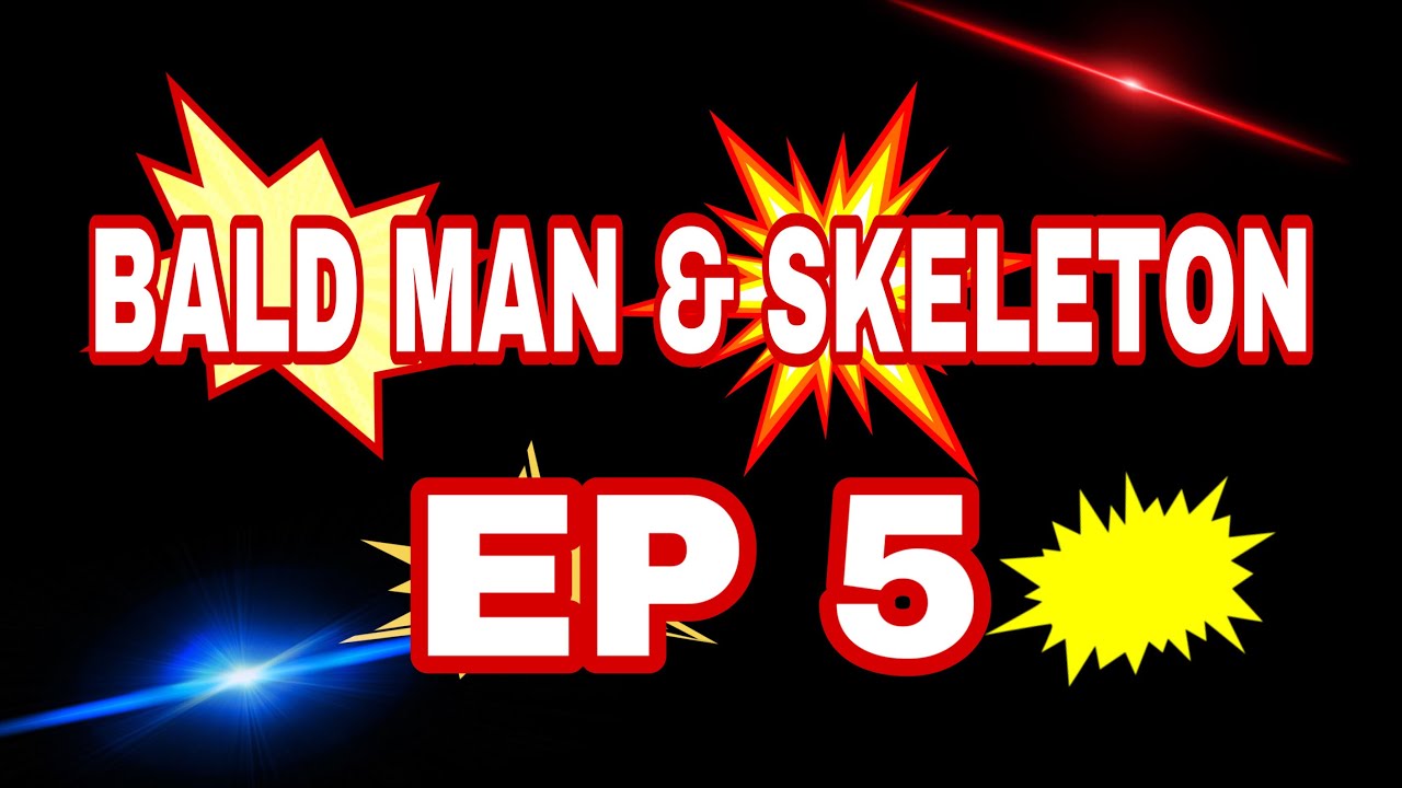BALD MAN & SKELETON SERIES (EPISODE 5) - YouTube