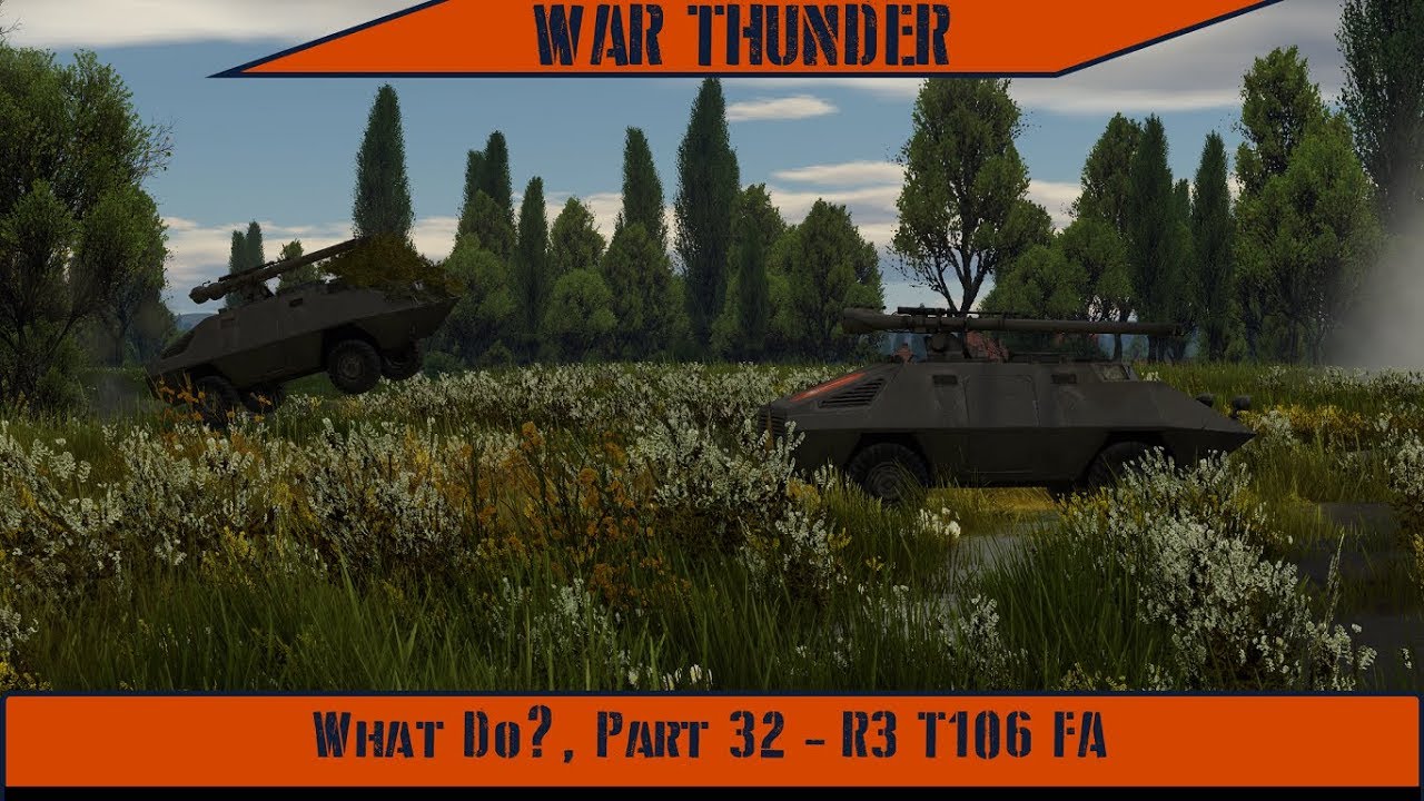 War Thunder - What Do?, Part 32: R3 T106 FA - YouTube