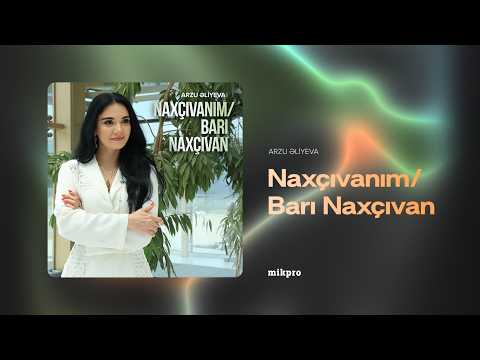 Arzu Əliyeva — Naxçıvanım/Barı Naxçıvan (Rəsmi Audio)