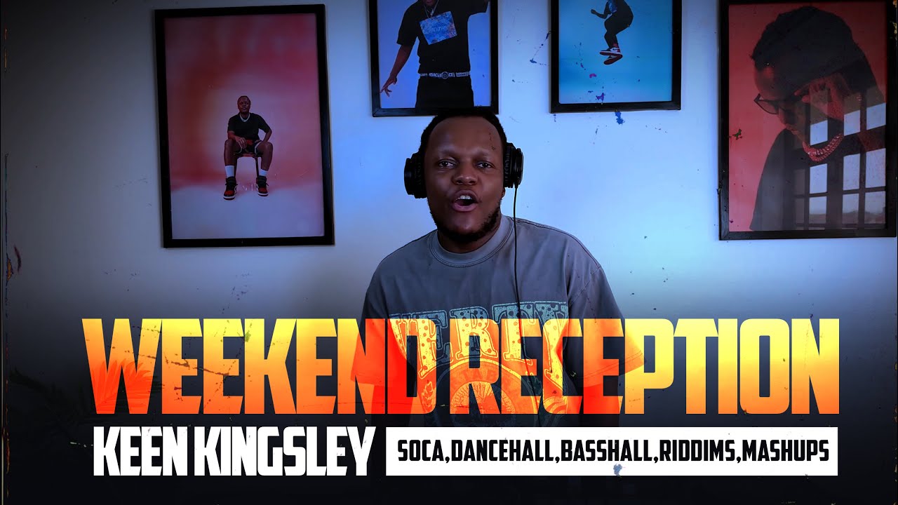 #69 KEEN KINGSLEY PRESENTS THE WEEKEND RECEPTION (Soca,Dancehall ...