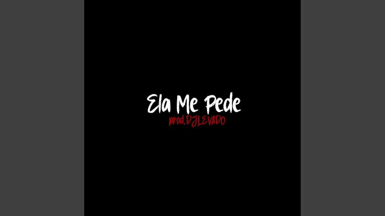 ELA ME PEDE Prod DJ LEVADO - YouTube