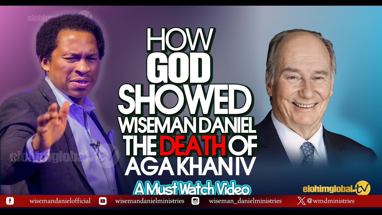 HOW GOD SHOWED WISEMAN DANIEL THE DEATH OF AGA KHAN IV. (A Must Watch ...