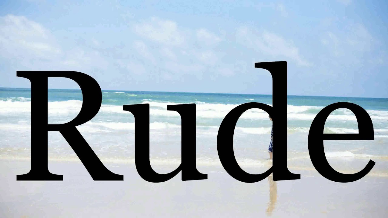 How To Pronounce Rude Pronunciation Of Rude YouTube how-to-pronounce-rude-pronunciation-of-rude-youtube