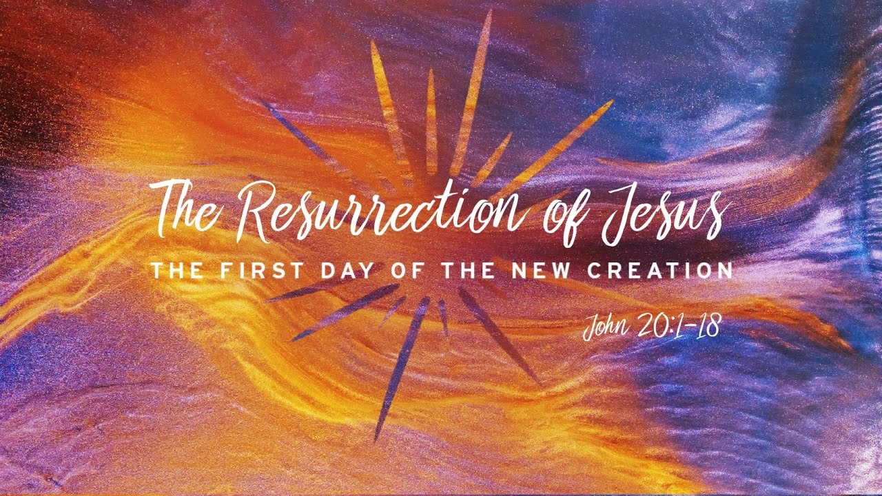 The Resurrection of Jesus: The First Day of the New Creation | Pastor ...
