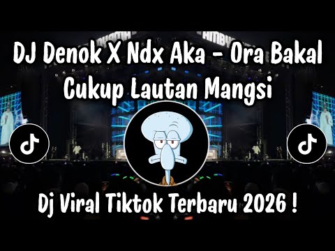 DENOK NDX AKA - ORA BAKAL CUKUP LAUTAN MANGSI | DJ TIKTOK TERBARU  !