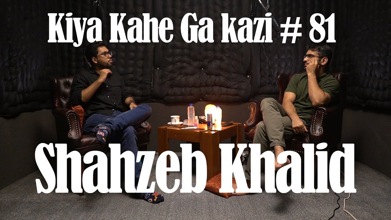 Kiya Kahe Ga Kazi # 81 - Shahzeb Khalid - YouTube