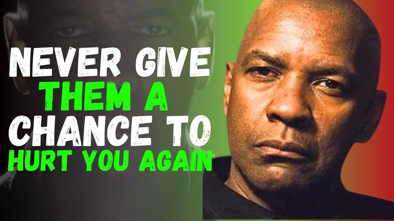 Never Give Them A Chance To Hurt You Again | Denzel Washington ...