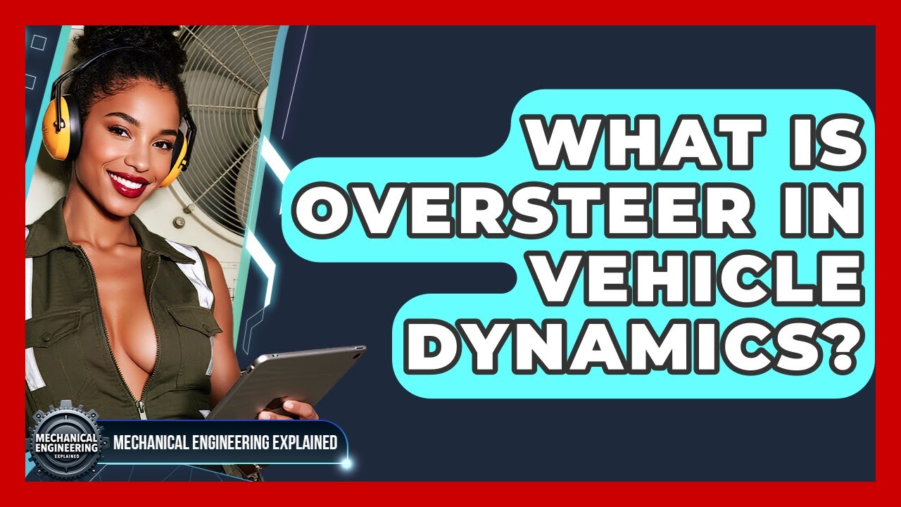 What Is Oversteer In Vehicle Dynamics? - Mechanical Engineering ...