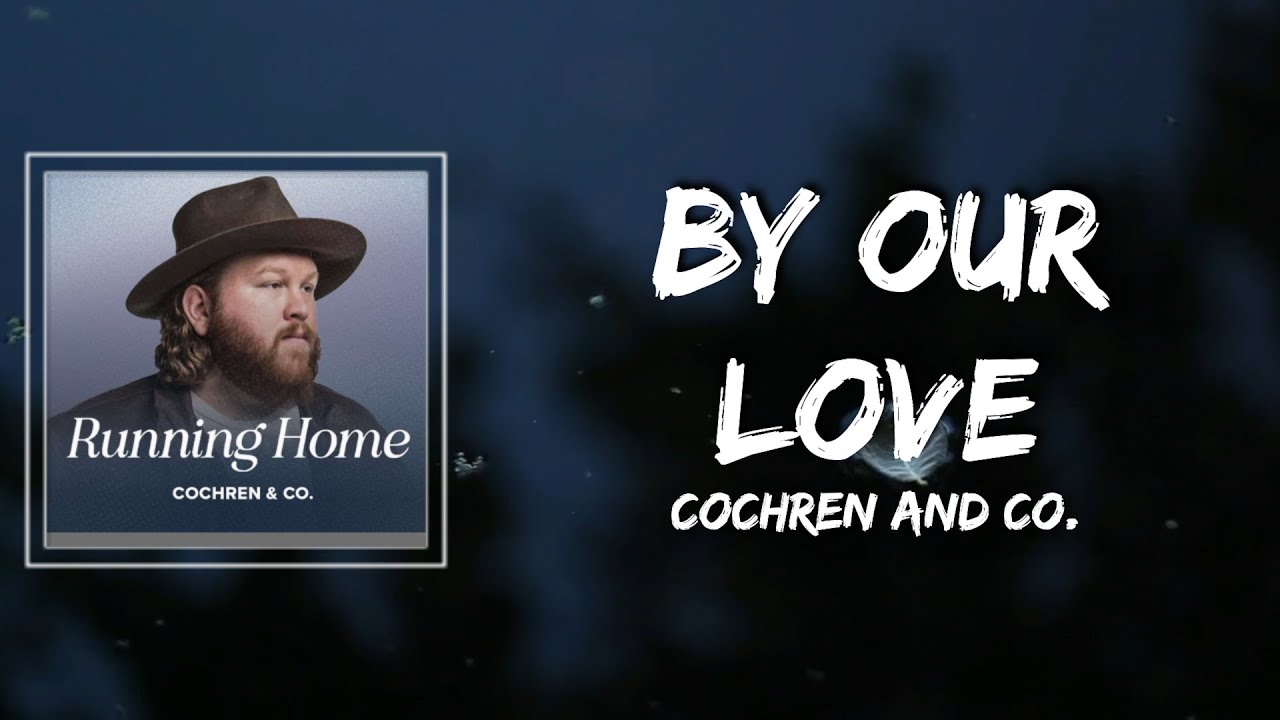 Cochren and Co - By Our Love Lyrics - YouTube