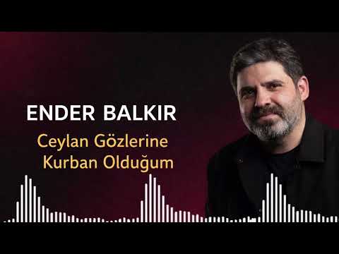 Ender Balkır - Ceylan Gözlerine Kurban Olduğum