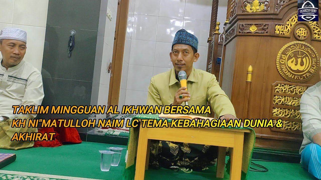 TAKLIM MINGGUAN AL IKHWAN BERSAMA KH NI"MATULLAOH NAIM LC KEBAHAGIAAN ...