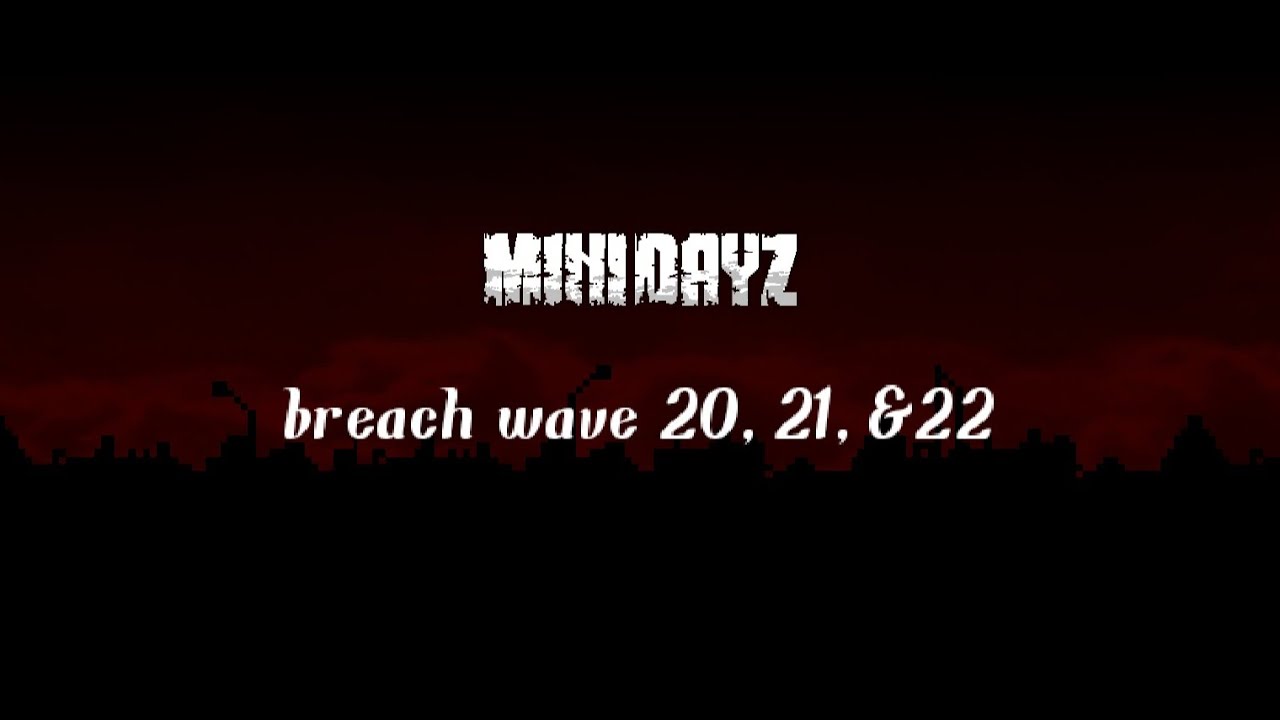 Mini dayz breach wave 20,21&22 part - 1 - YouTube