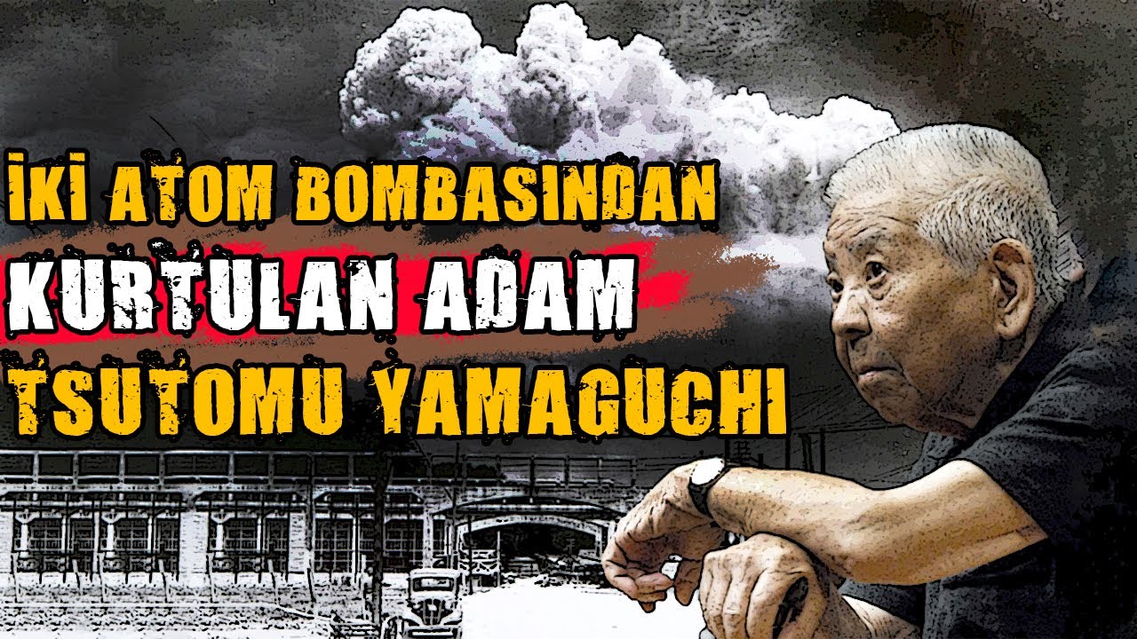 Atom Bombalarının Öldüremediği Adam: Tsutomu Yamaguchi - YouTube