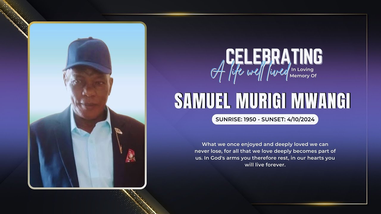 Celebrating the life of SAMUEL MURIGI MWANGI - YouTube
