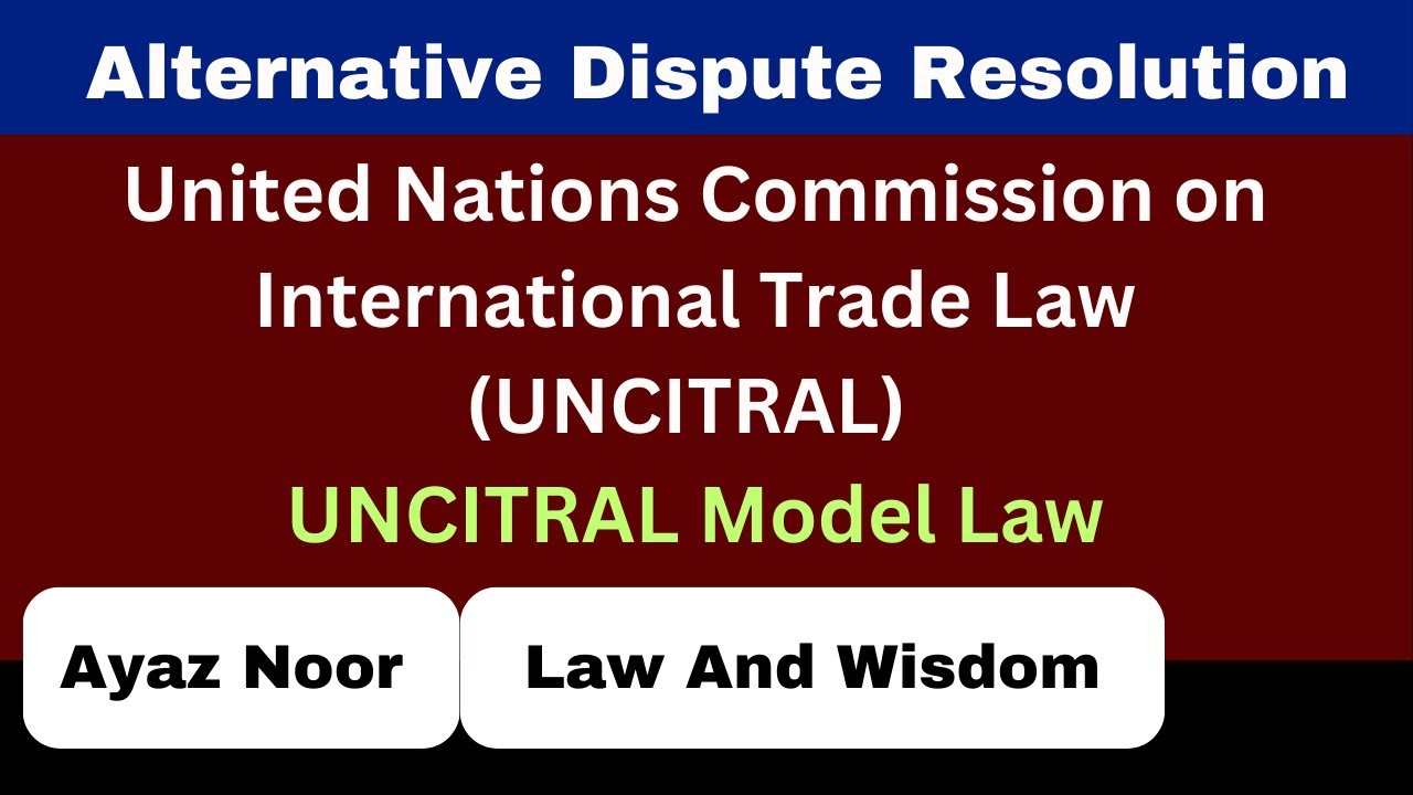 UNCITRAL Model Law || ADR || Ayaz Noor - YouTube