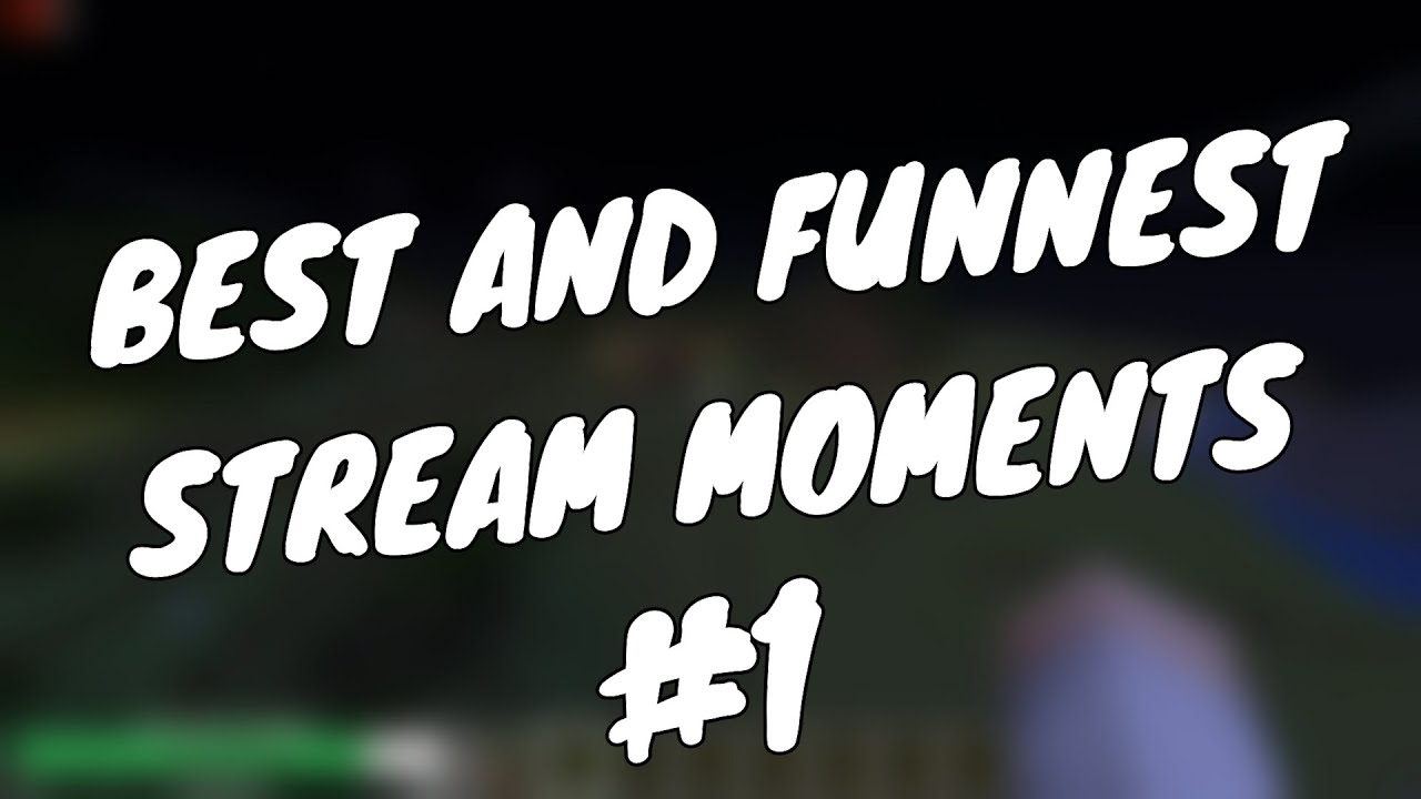 BEST AND FUNNIEST STREAM MOMENTS #1 - YouTube