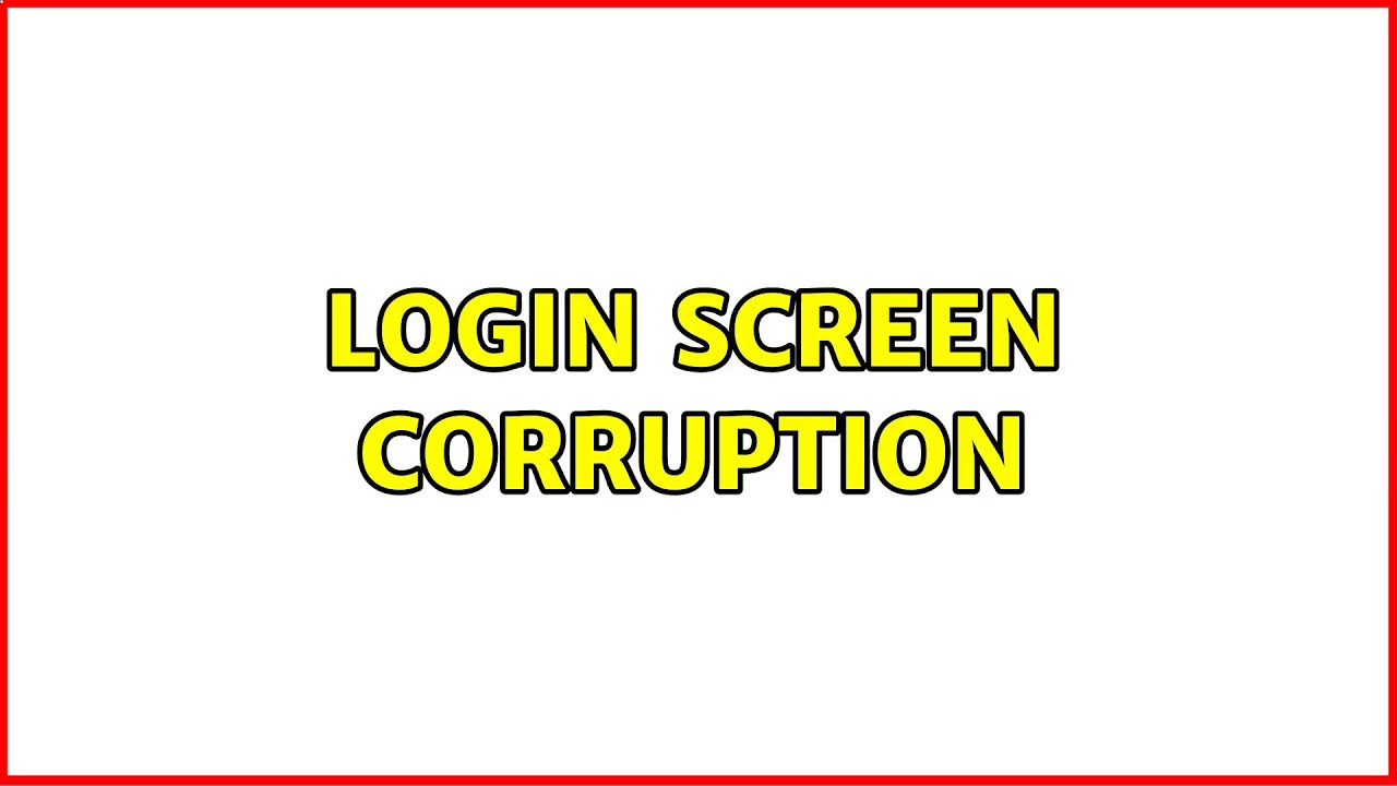 Login screen corruption - YouTube