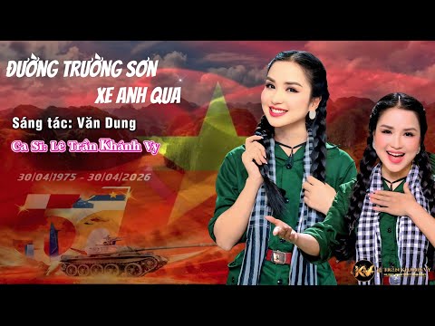 Đường Trường Sơn xe anh qua | Lê Trần Khánh Vy| Kỷ niệm ngày giải phóng miền Nam thống nhất đất nước