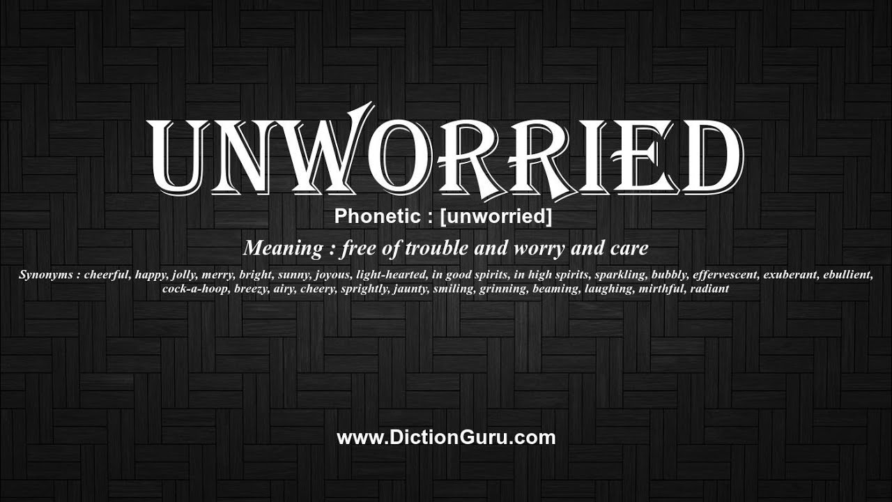 How to Pronounce unworried with Meaning, Phonetic, Synonyms and ...