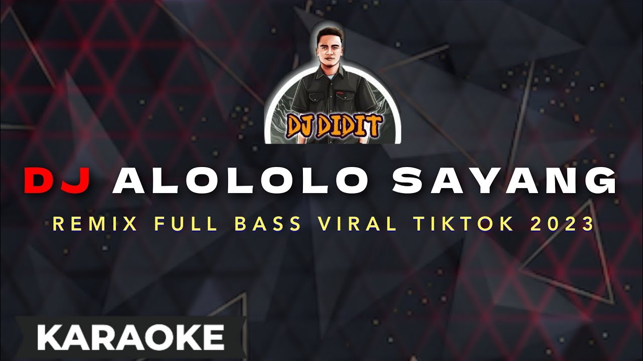 Dj DiDit - ALOLOLO SAYANG KARAOKE || Remix Full Bass Viral Tiktok ...
