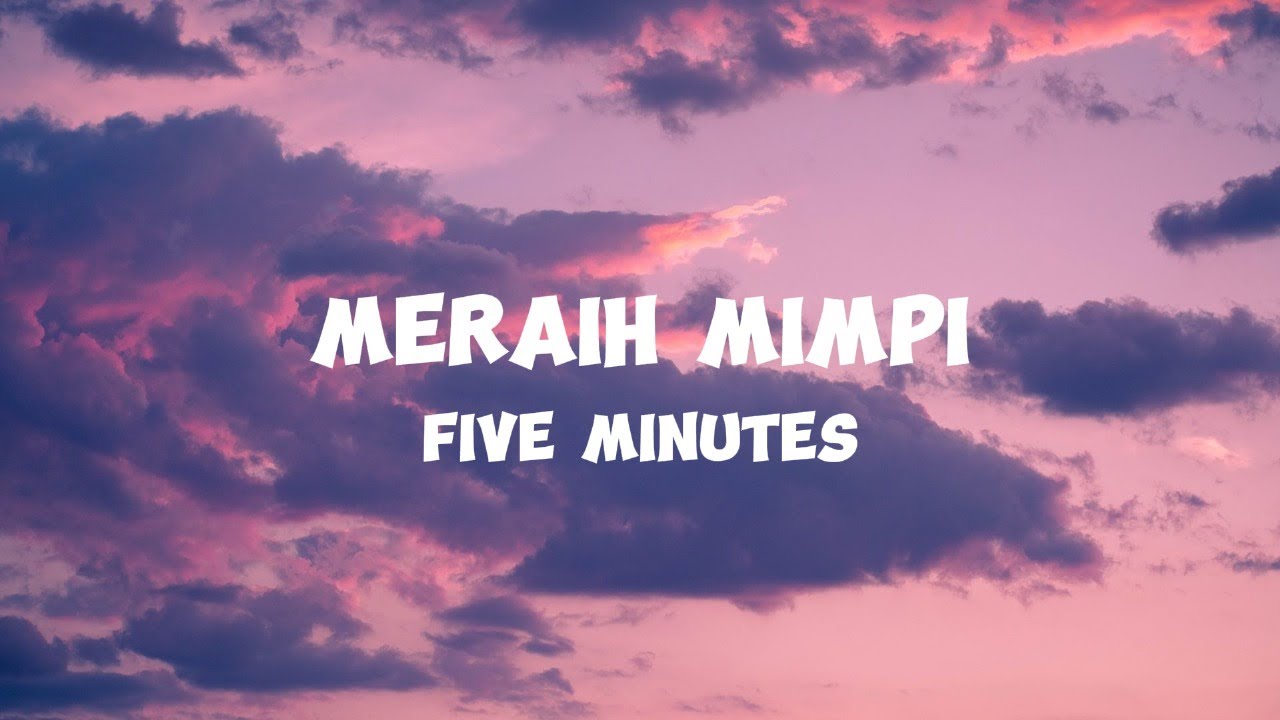 Meraih Mimpi - Five Minutes - Lirik - YouTube