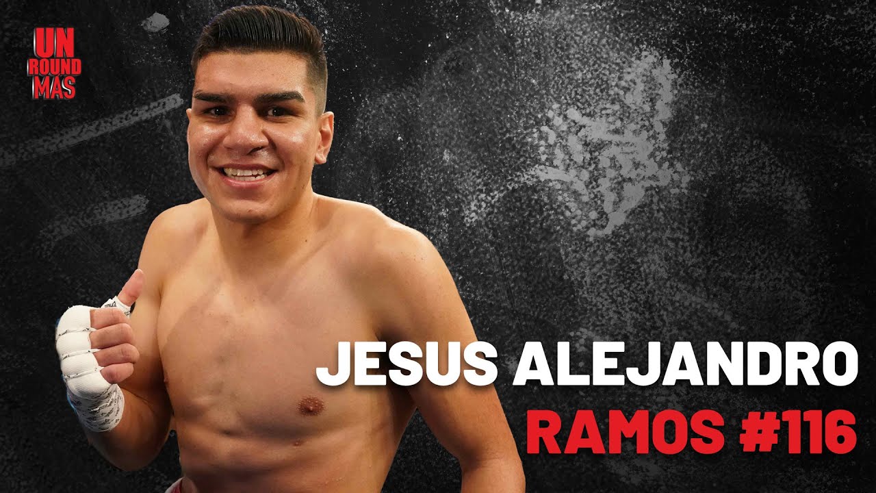 Un Round Más #116 Jesús Alejandro Ramos - YouTube