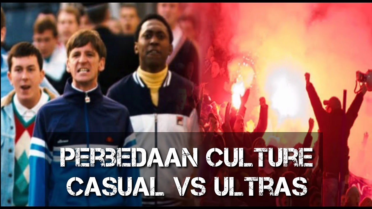 Casual vs ultras | pengertian cultur suporter casual dan ultras ...