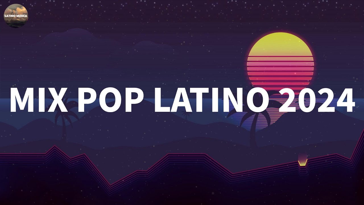 MIX POP LATINO 2024 / TOP MUSICA DE MODA / LATIN HITS - YouTube