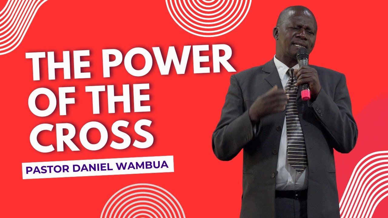 PASTOR DANIEL WAMBUA//THE POWER OF THE CROSS - YouTube