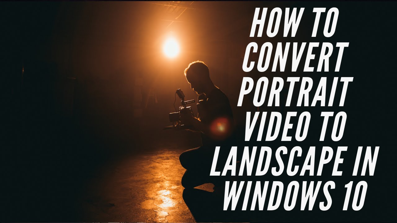 How To Convert Portrait Video To Landscape Mode In Windows 10 Change Portrait To Landscape how-to-convert-portrait-video-to-landscape-mode-in-windows-10-change-portrait-to-landscape