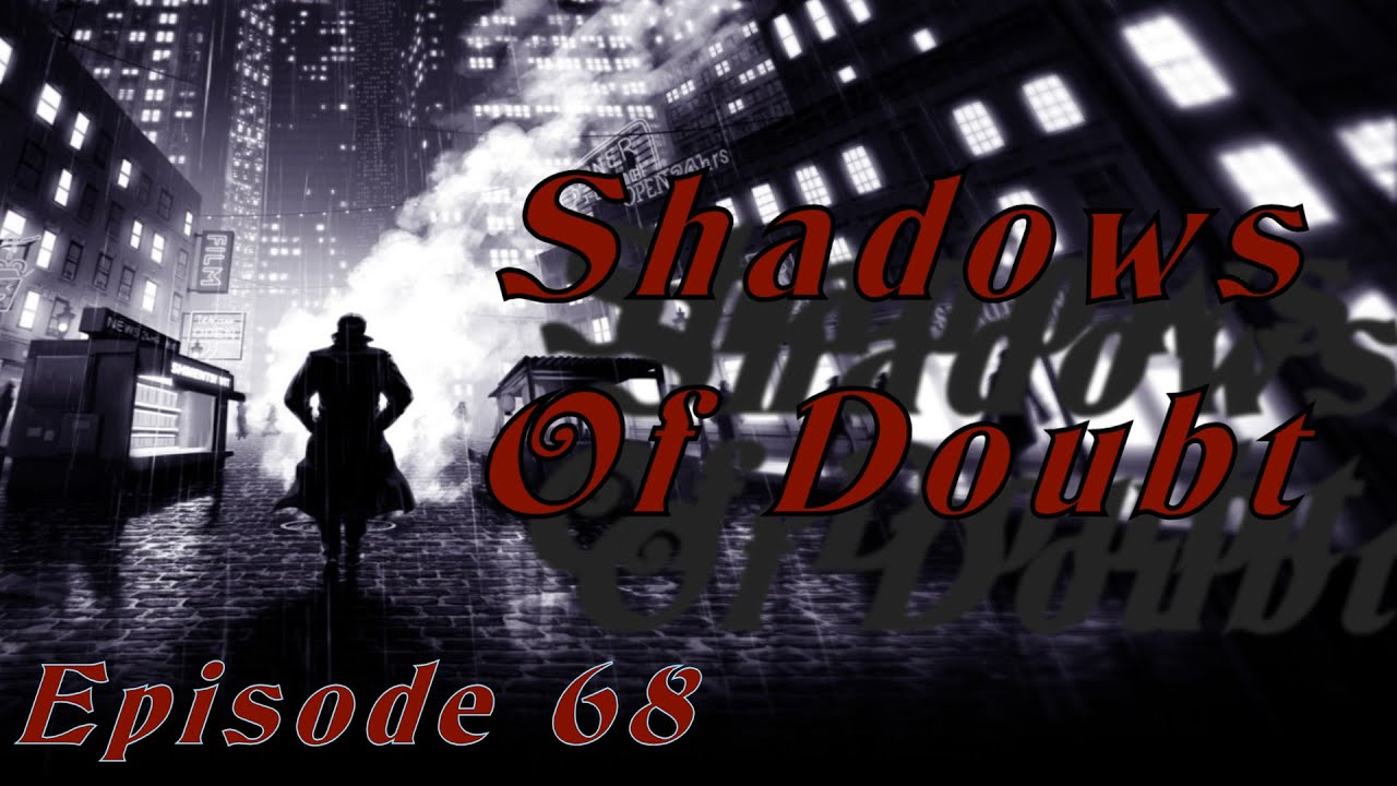 Shadows of Doubt Episode 68 - New case, cameras suck - YouTube